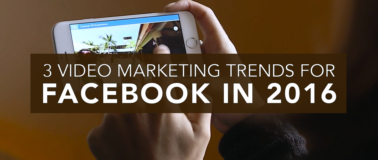 Facebook Video Marketing Trends to Watch in 2016 | Pennylane Visuals